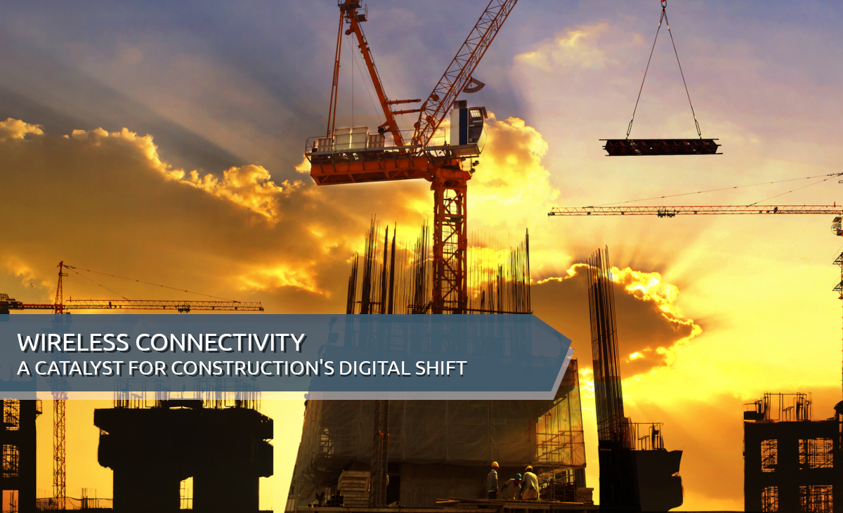 Wireless Connectivity A Catalyst For Constructions Digital Shift