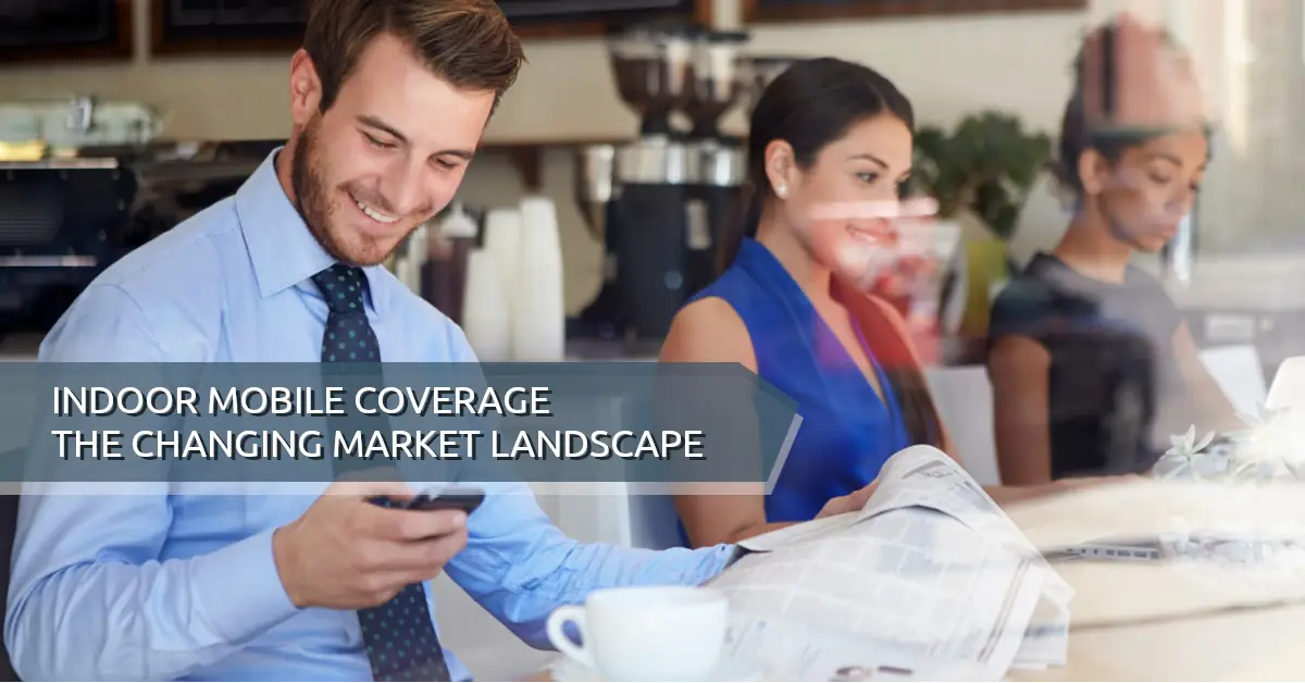 Indoor Mobile Coverage: the changing market landscape